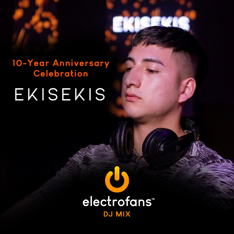 EKIS EKIS - 10-Year Anniversary Celebration Electrofans DJ Mix ...